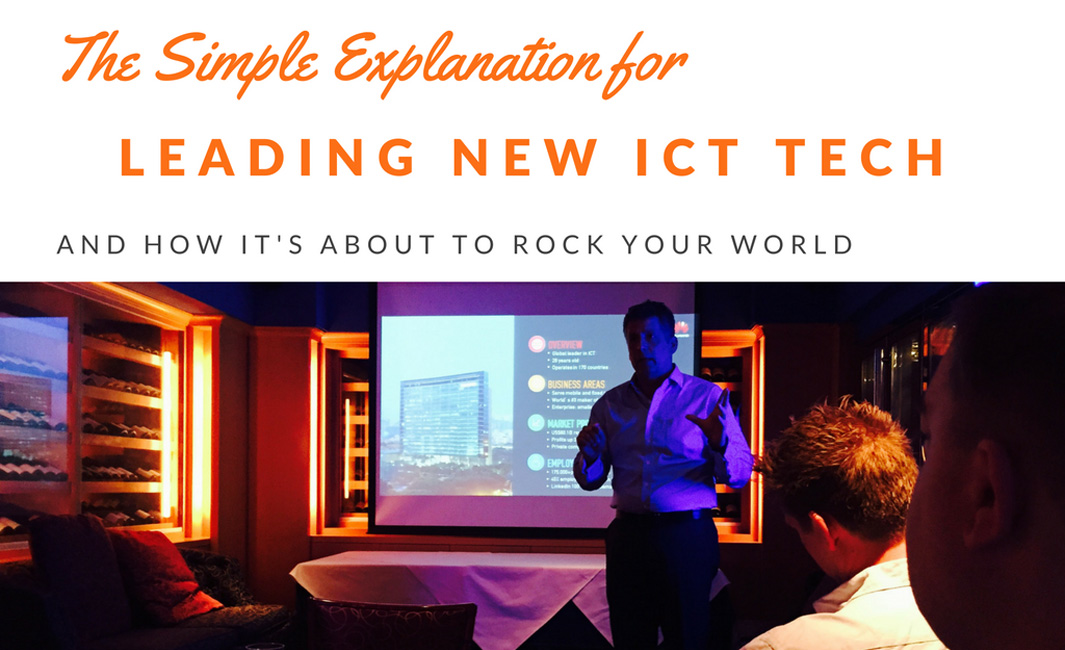 Leading New ICT Tech and How It’s About to Rock Your World